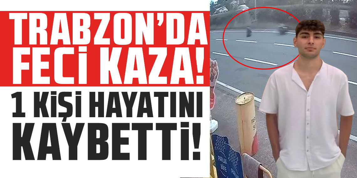 Trabzon'da feci kaza! 1 kişi hayatını kaybetti | Karadenizgazete.com.tr